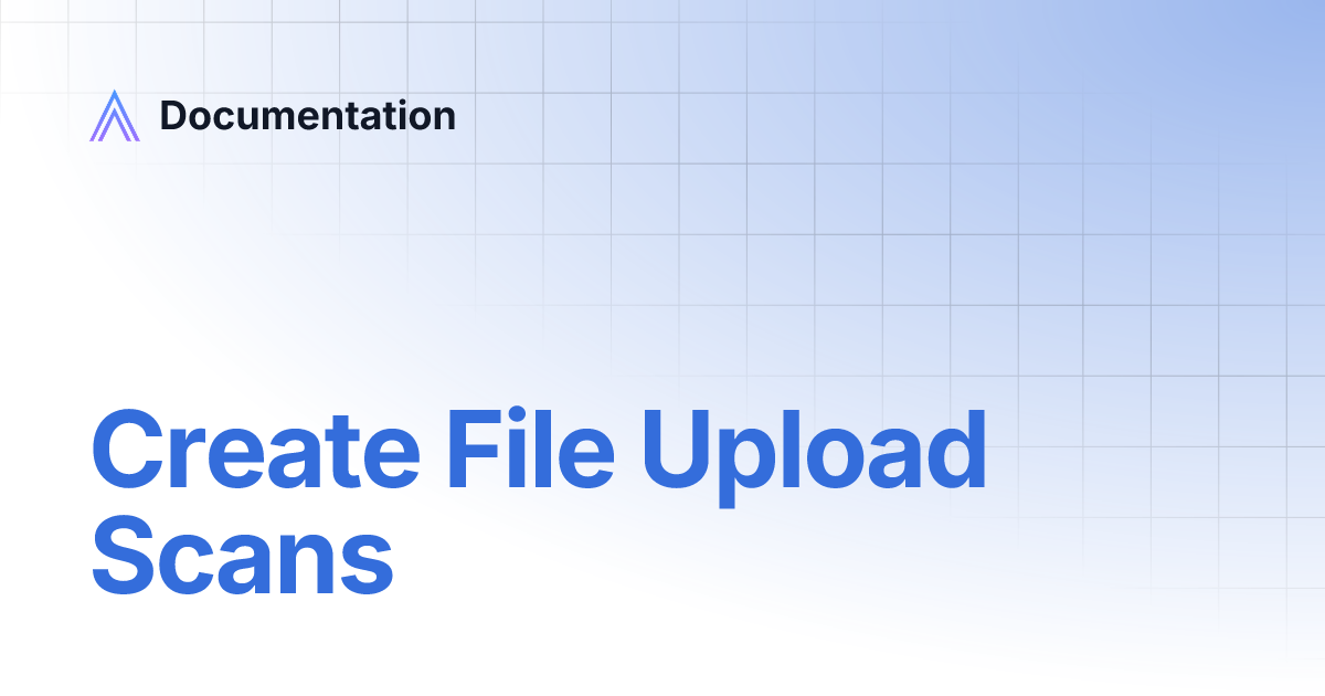 Create File Upload Scans | Documentation